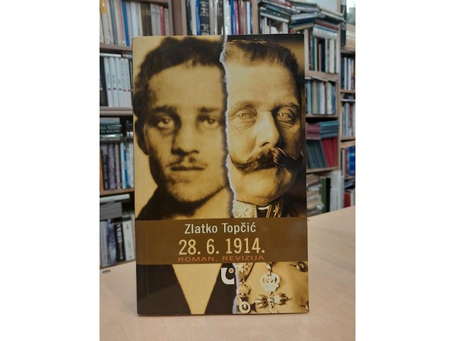 28.6.1914. - ROMAN. REVIZIJA - Zlatko Topčić