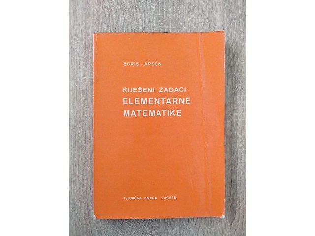 Riješeni zadaci elementarne matematike - Boris Apsen