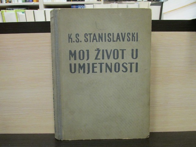 MOJ ŽIVOT U UMJETNOSTI - K.S. Stanislavski