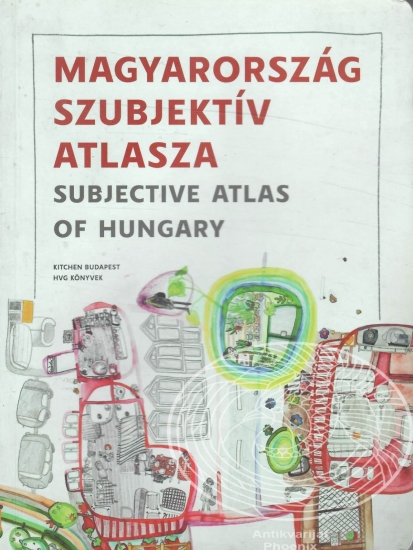 Magyarország szubjektív atlasza / Subjective Atlas of Hungary