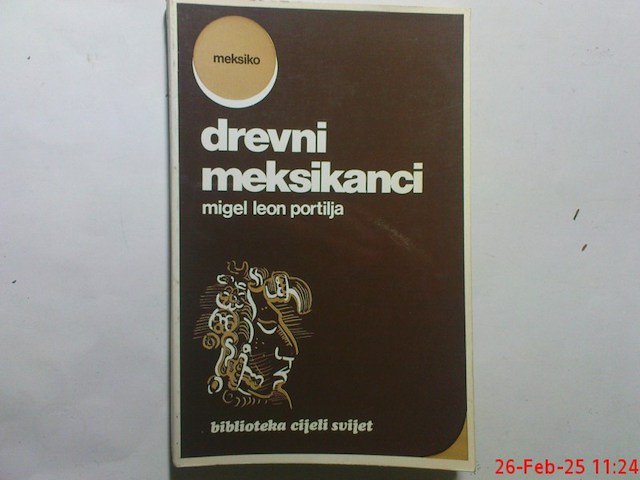 MIGEL LEON PORTILJA -  DREVNI MEKSIKANCI