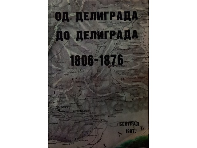 OD DELIGRADA DO DELIGRADA 1806-1876  Zbornik