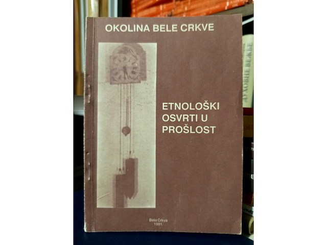 Okolina Bele Crkve, etnološki osvrti u prošlost