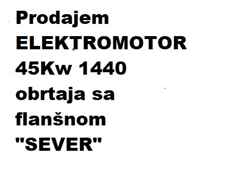 Prodajem ELEKTROMOTOR 45Kw 1440 obrtaja sa flanšnom "SEVER" Srbija Beograd