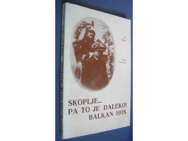 SKOPLJE...PA TO JE DALEKO! BALKAN 1918 - Žuen/Fransoa