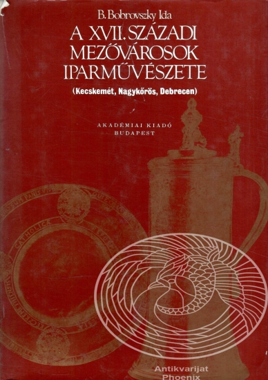 A XVII. századi mezővárosok iparművészete (Kecskemét, Nagykőrös, Debrecen)