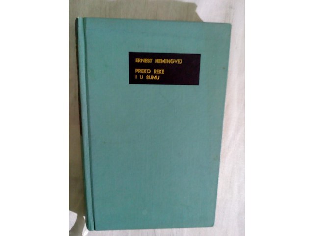 Preko Reke I U Šumu-Ernest Hemingvej