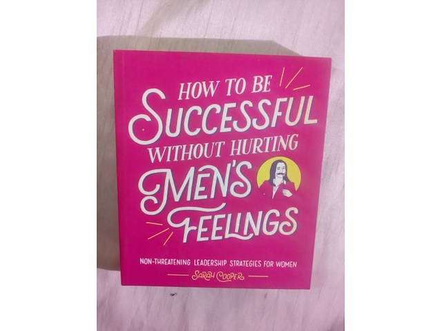 How To Be Successful Without Hurting Men`s Feelings