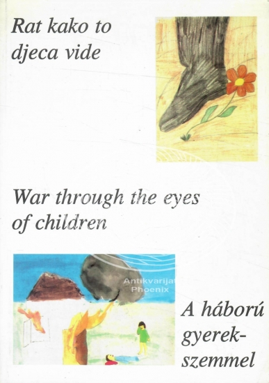 Rat kako to djeca vide / War through the eyes of children / A háború gyerekszemmel