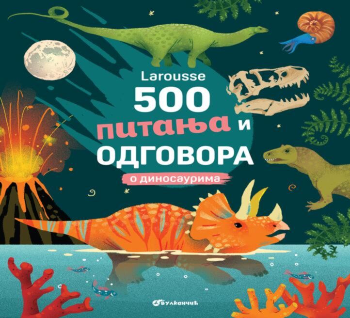 VULKAN KNJIGA LAROUSSE 500 PITANJA I ODGOVORA O DINOSAURIMA 29589