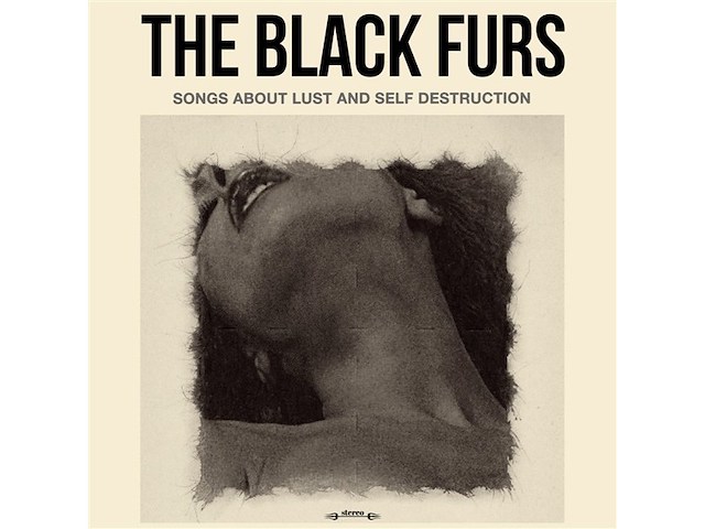 The Black Furs – Songs About Lust And Self Destruction