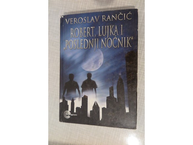 VEROSLAV RANČIĆ /  ROBERT, LUJKA I „POSLEDNJI NOĆNIK“
