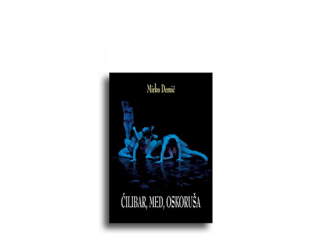 Mirko Demić: ĆILIBAR, MED, OSKORUŠA