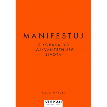 MANIFESTUJ: 7 KORAKA DO NAJKVALITETNIJEG ŽIVOTA