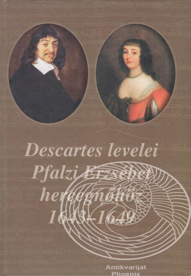 Descartes levelei Pfalzi Erzsébet hercegnőhöz 1643-1649