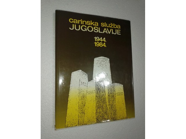 CARINSKA SLUŽBA JUGOSLAVIJE 1944-1984