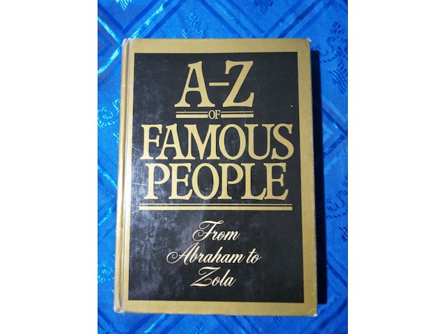 A - Z OF FAMOUS PEOPLE FROM ABRAHAM TO ZOLA