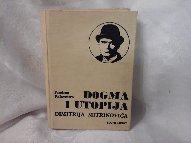Dogma i utopija Dimitrija Mitrinovića Predrag Palavestr