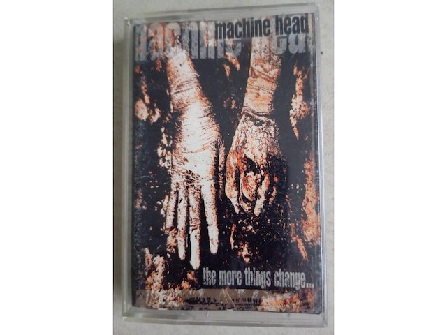 Machine Head / The More Things Change