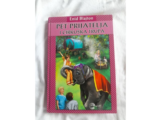 Pet prijatelja i cirkuska trupa - Enid Blajton