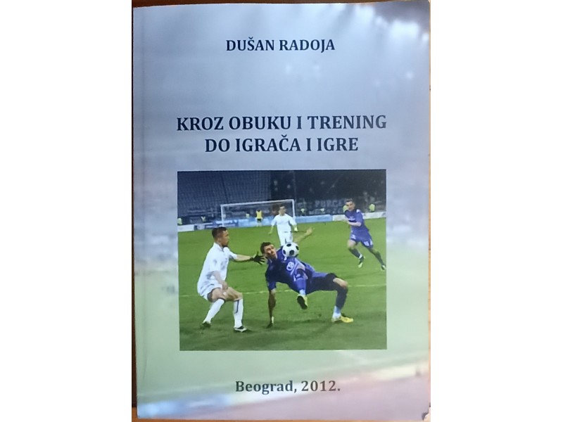Dušan Radoja- Kroz obuku i trening do igrača i igre