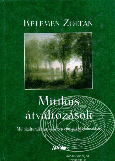 Mitikus átváltozások (Multikulturalizmus a közép-európai irodalmakban)