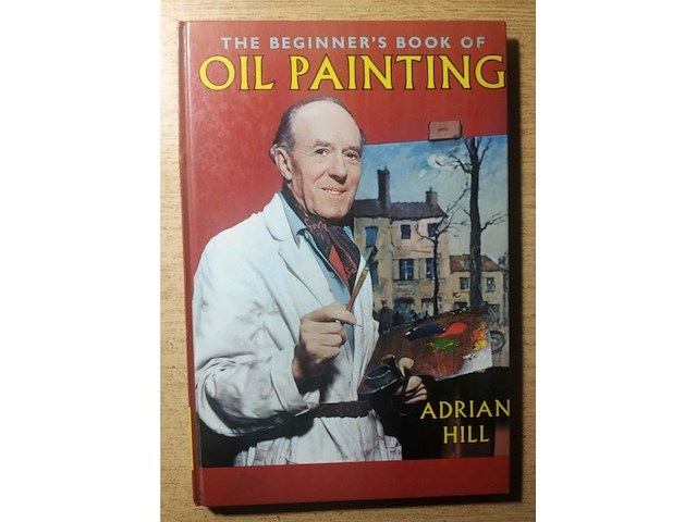 The beginner`s book of oil painting-Adrian Hill