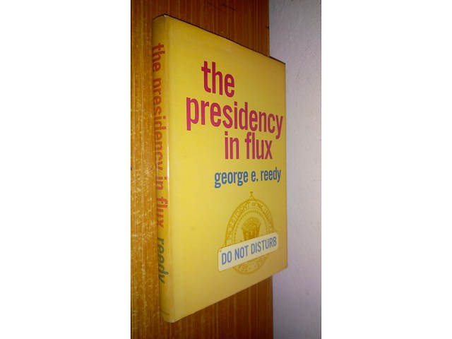 The Presidency in Flux - George E. Reedy