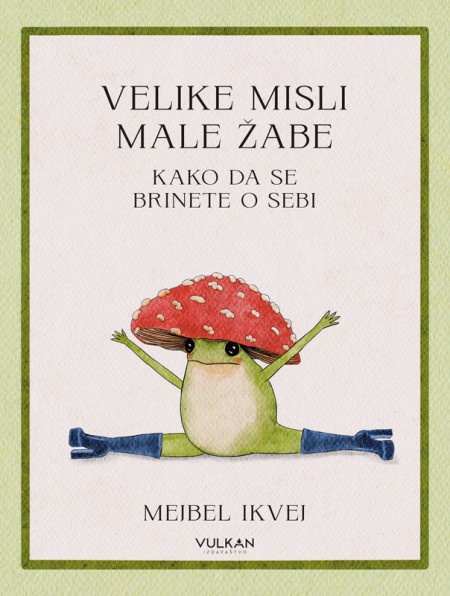 Mejbel Ekvaj Velike misli male žabe: kako da se brinete o sebi ( 29939 )