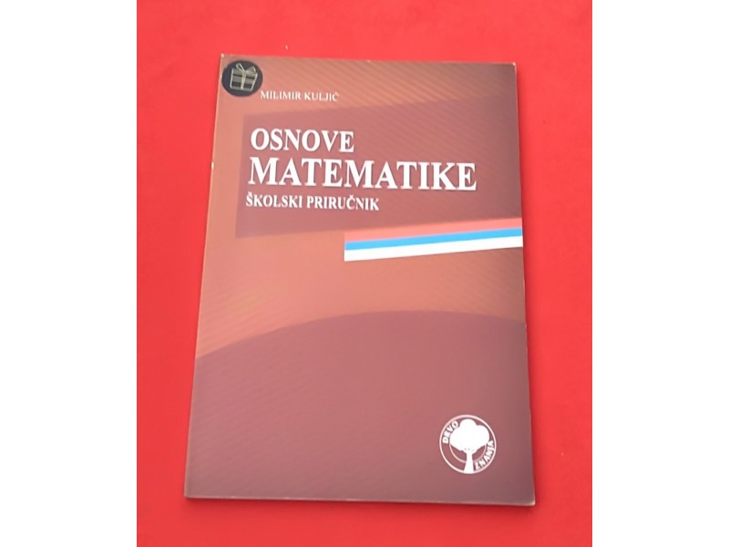 Osnove matematike Školski priručnik Milimir Kuljić