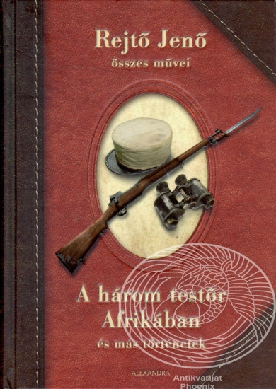 A három testőr Afrikában és más történetek - Rejtő Jenő összes művei