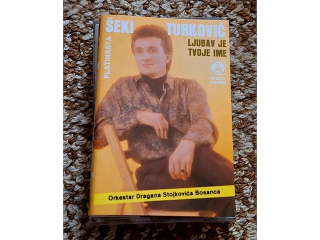 KASETA-ŠEKI TURKOVIĆ-LJUBAV JE TVOJE IME-ORIGINAL