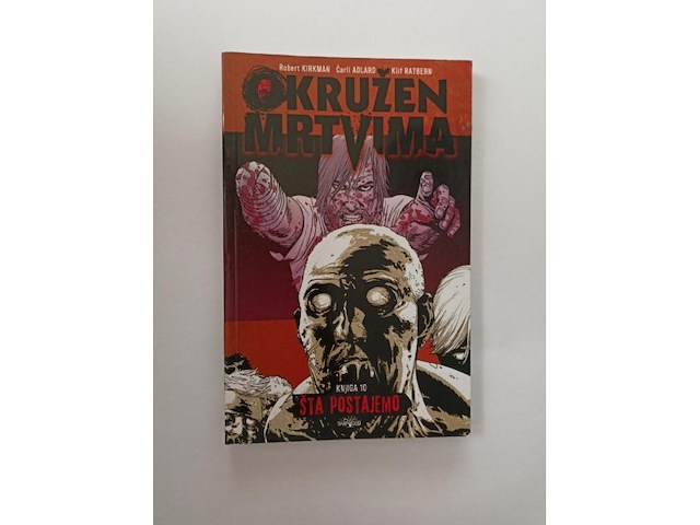 Okruzen Mrtvima - Sta postajemo? Knjiga 10