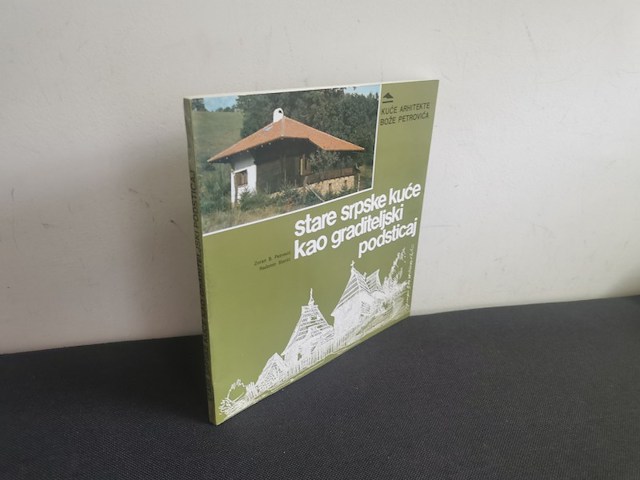 STARE SRPSKE KUĆE KAO GRADITELJSKI PODSTICAJ