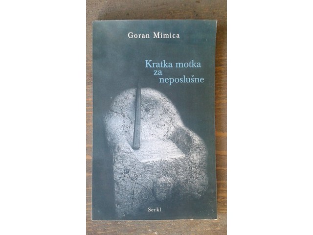 Goran Mimica: KRATKA MOTKA ZA NEPOSLUŠNE