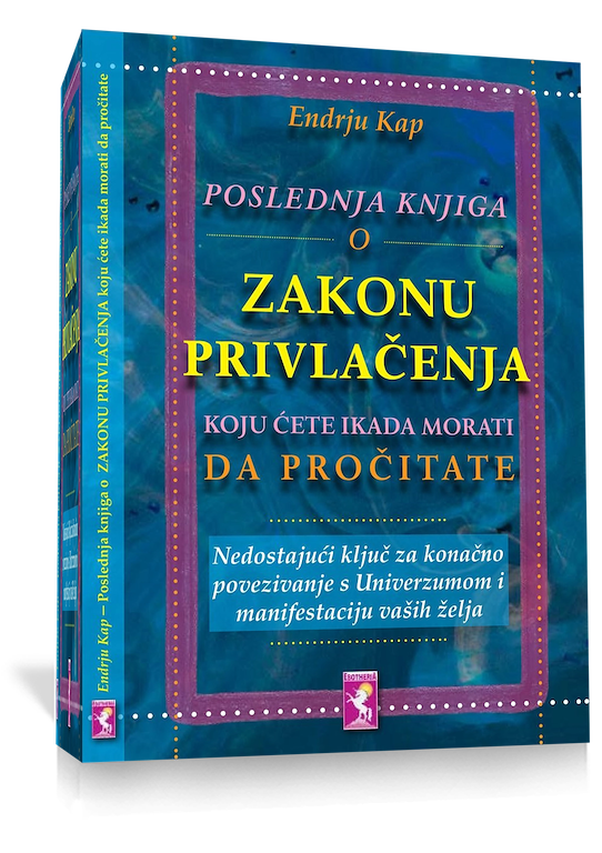 POSLEDNJA KNJIGA O ZAKONU PRIVLAČENJA KOJU ĆETE IKADA MORATI DA PROČITATE, Endrju Kap