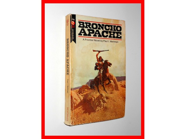 Broncho Apache - Paul I. Wellman