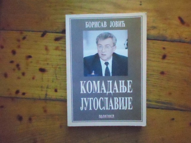 BORISAV JOVIĆ - KOMADANJE JUGOSLAVIJE