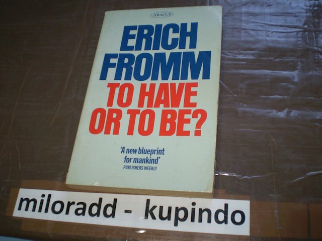 Erich Fromm To have or to be
