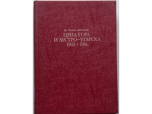Novica Rakočević: CRNA GORA I AUSTRO-UGARSKA 1903-1914