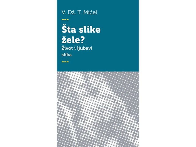 ŠTA SLIKE ŽELE? V. Dž. T. Mičel