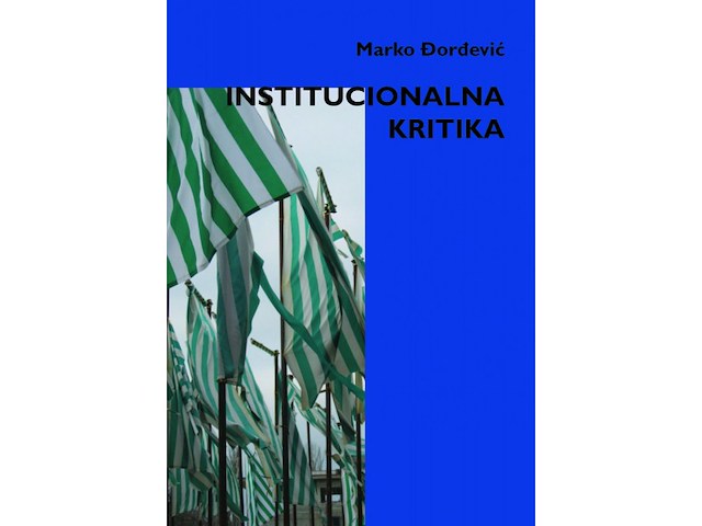 INSTITUCIONALNA KRITIKA, Marko Đorđević