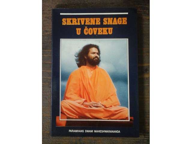 Paramhans Swami Maheshwarananda:SKRIVENE SNAGE U ČOVEKU
