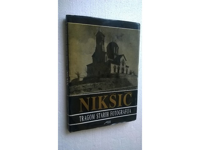 NIKŠIĆ-TRAGOM STARIH FOTOGRAFIJA