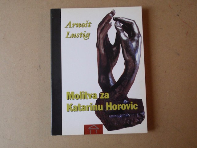 Arnošt Lustig - MOLITVA ZA KATARINU HOROVIC
