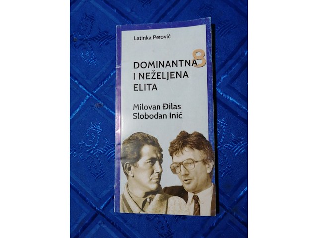 L. PEROVIĆ: DOMINANTNA I NE ŽELJENA ELITA: ĐILAS &; INIĆ