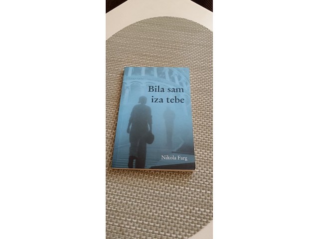 Nikola Farg, Bila sam iza tebe