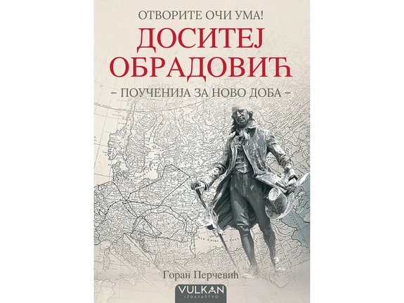 Otvorite oči uma: Dositej Obradović (poučenija za novo doba) - Goran Perčević
