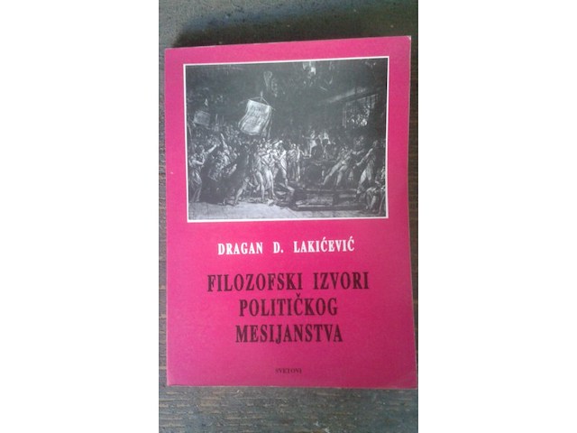 D. Lakićević: FILOZOFSKI IZVORI POLITIČKOG MESIJANSTVA