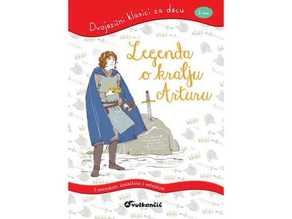 Dvojezični klasici za decu: Legenda o kralju Arturu - grupa autora